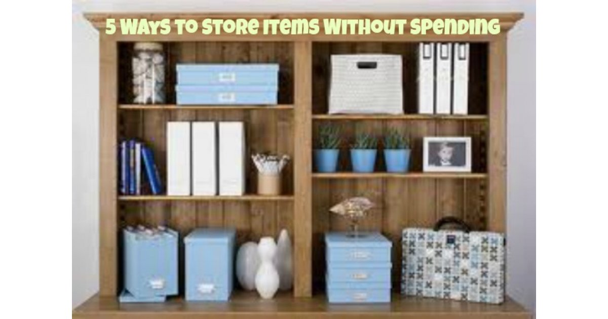 5 Ways To Store Items Without Spending